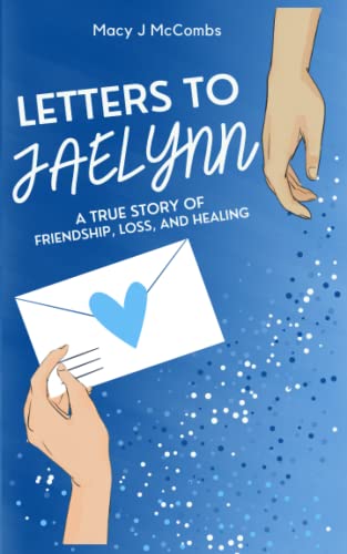 Letters to Jaelynn: A True Story of Friendship, Loss, and Healing by ...