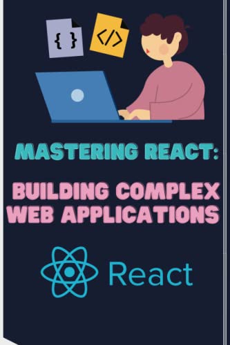 Mastering React: Building Complex Web Applications by Asadullah Alam ...