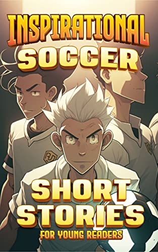 Inspirational Soccer Short Stories for Young Readers: How 30 Great ...
