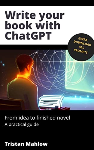 Write your book with ChatGPT: From idea to finished novel – a practical ...