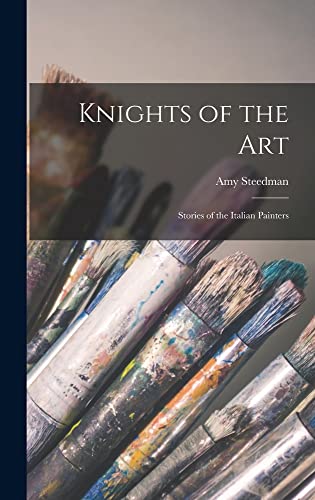 Knights of the Art: Stories of the Italian Painters by Amy Steedman ...
