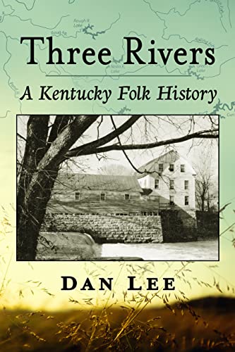 Three Rivers: A Kentucky Folk History by Dan Lee | Goodreads