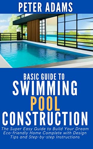 Basic Guide To Swimming Pool Construction: The Ultimate Guide to ...
