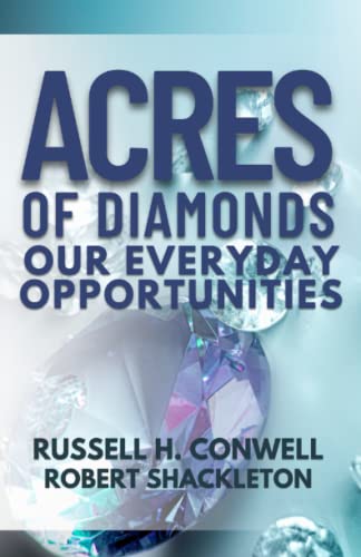 Acres of Diamonds: Our Every-day Opportunities by Russell H. Conwell ...
