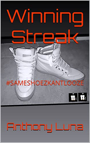 Winning Streak: #SAMESHOEZKANTLOOZE by Anthony Luna | Goodreads