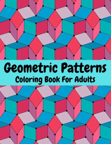 Geometric Patterns Coloring Book For Adults: All readers, including ...