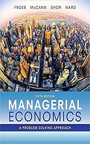 Managerial Economics: A Problem Solving Approach by Luke M. Froeb ...