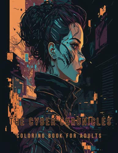 The Cyber Chronicles: Coloring Book For Adults: Over 40 Cyberpunk ...