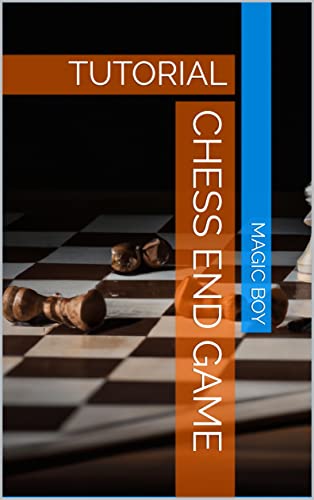 CHESS END GAME : TUTORIAL by MAGIC BOY | Goodreads