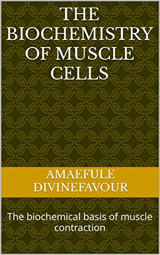 The biochemistry of muscle cells: The biochemical basis of muscle ...