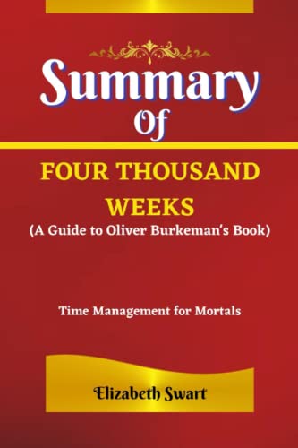 SUMMARY AND ANALYSIS OF Oliver Burkeman’s Book FOUR THOUSAND WEEKS ...