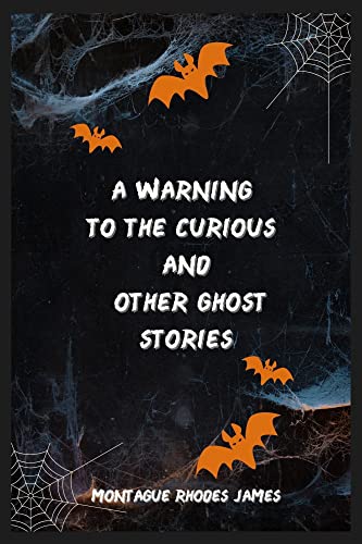 A Warning to the Curious and Other Ghost Stories: With Illustrated by Montague Rhodes James ...
