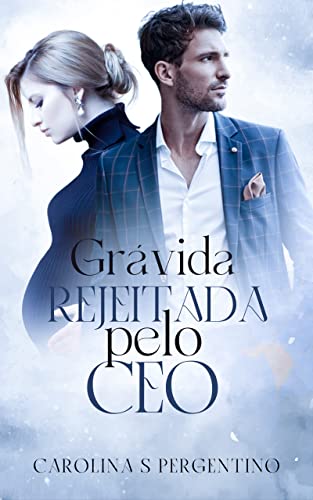 Grávida Rejeitada Pelo CEO: LIVRO ÚNICO by Carolina S Pergentino | Goodreads