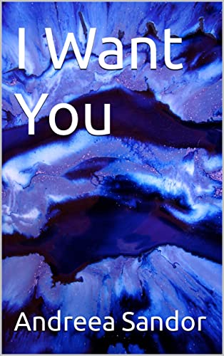 I Want You by Andreea Sandor | Goodreads