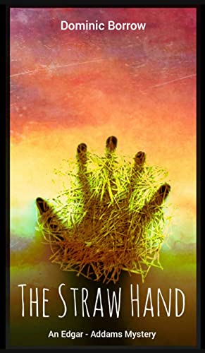 The Straw Hand: An Edgar - Addams Mystery by Dominic Borrow | Goodreads