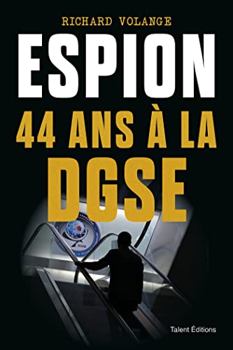 Espion 44 ans à la DGSE by Richard Volange | Goodreads