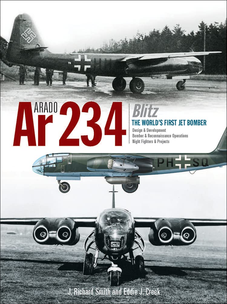 Arado Ar 234 Blitz: The World's First Jet Bomber by Eddie J. Creek ...