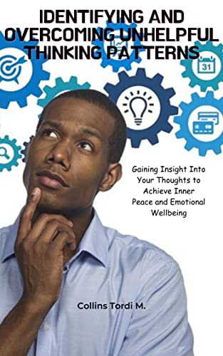 Identifying and Overcoming unhelpful thinking patterns: Gain insight ...
