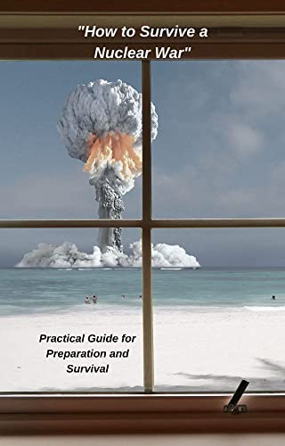 "How to Survive a Nuclear War": Practical Guide for Preparation and ...
