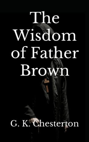 The Wisdom of Father Brown (Annotated): Classic Crime Christian ...
