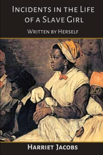 Incidents in the Life of a Slave Girl Written by Herself: With ...