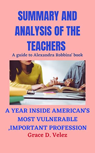 SUMMARY AND ANALYSIS OF THE TEACHERS : A YEAR INTO AMERICA'S MOST ...