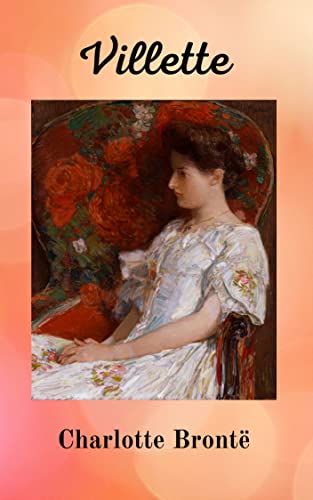 Villette: 1853 Victorian Era Classic (Annotated) by Charlotte Brontë ...