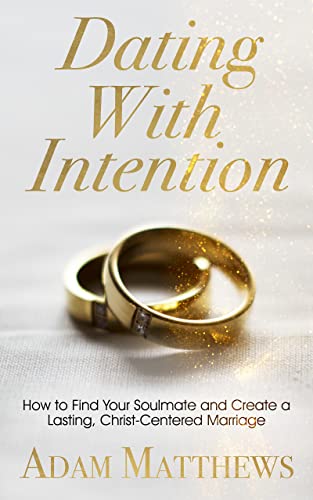 Dating With Intention: How to Find Your Soulmate and Create a Lasting ...