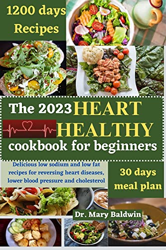THE 2023 HEART-HEALTHY COOKBOOK FOR BEGINNERS: 1200 days of delicious low-sodium and low-fat ...