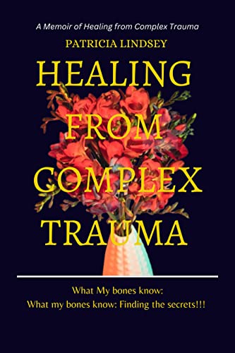 Healing From Complex Trauma : What my bones know: Finding the secrets ...