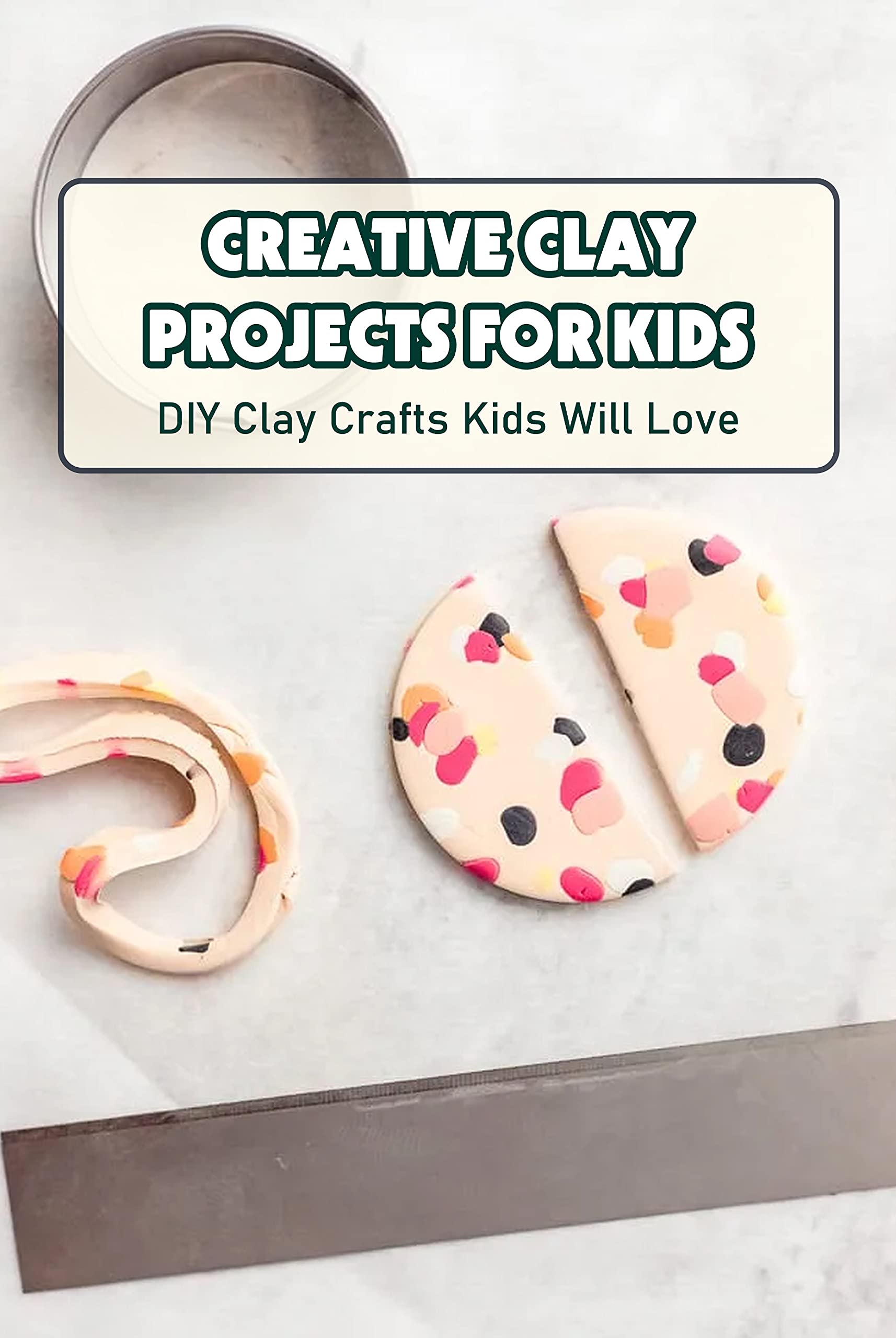Creative Clay Projects for Kids: DIY Clay Crafts Kids Will Love by ...