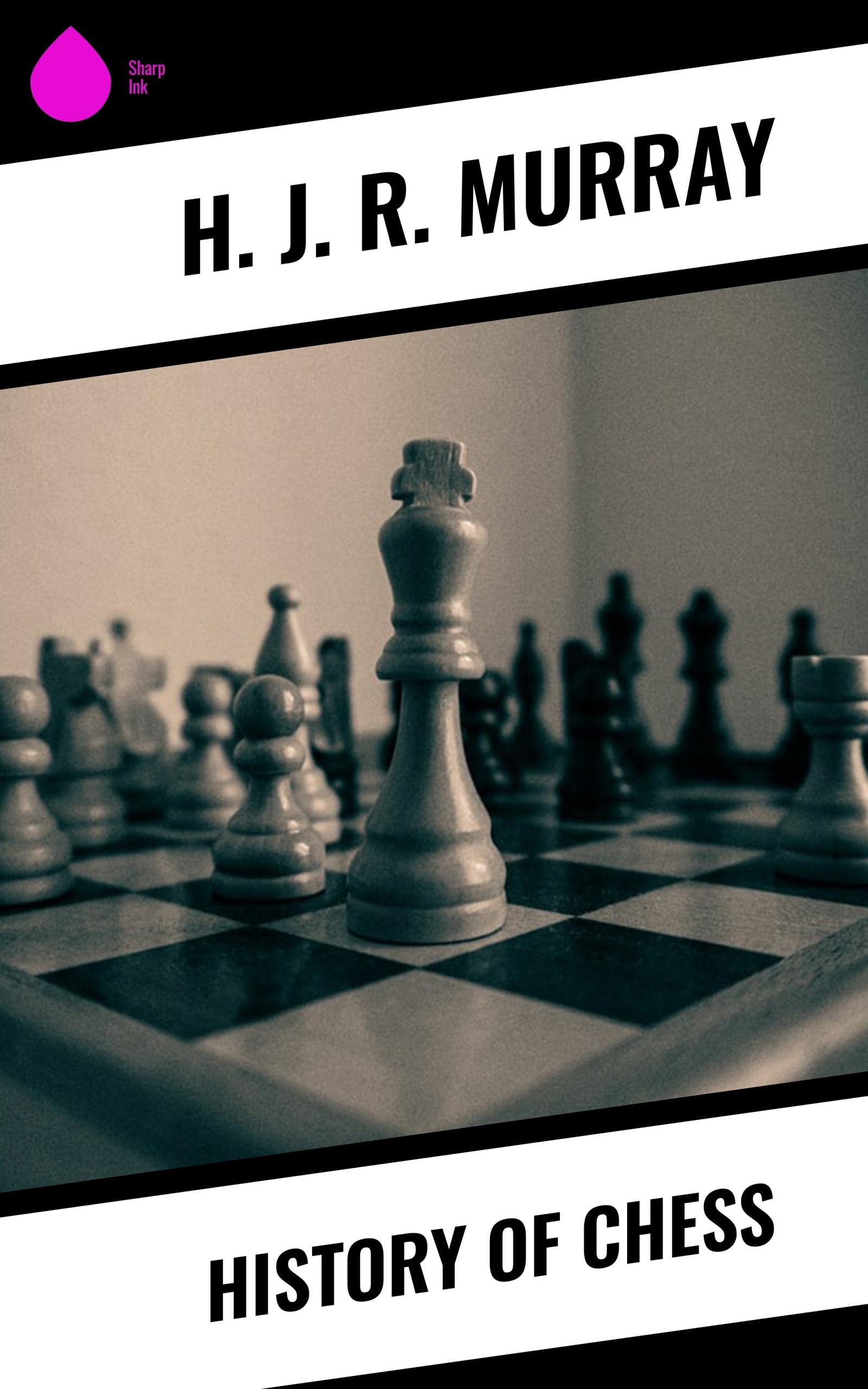 History of Chess by H.J.R. Murray | Goodreads