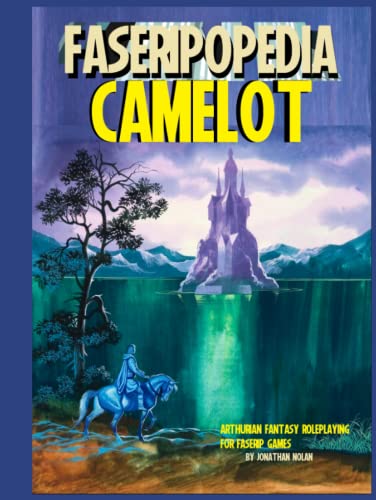 CAMELOT: Fantasy roleplaying using FASERIPopedia! by Jonathan Nolan ...