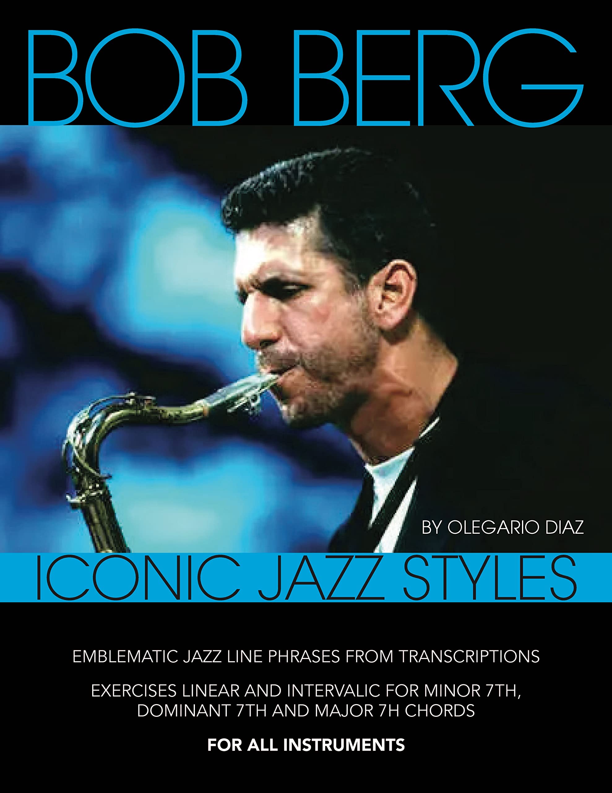 Bob Berg Iconic Jazz Style by Olegario Diaz | Goodreads