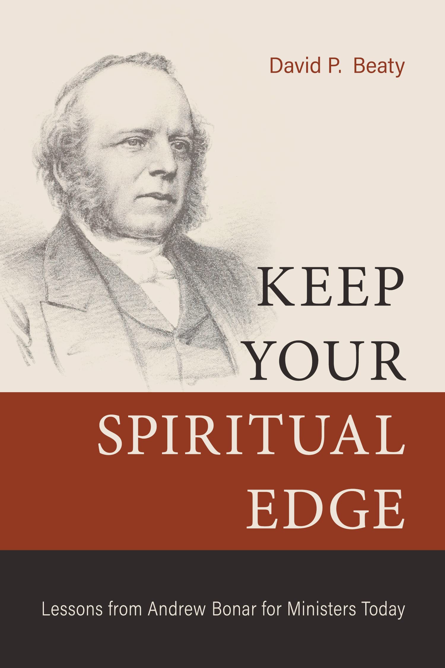 Keep Your spiritual Edge: Lessons from Andrew Bonar for Ministers Today ...