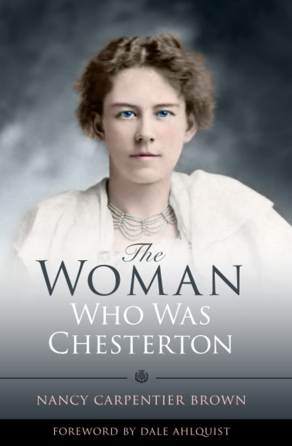 The Woman Who Was Chesterton: The Life of Frances Chesterton, Wife of ...
