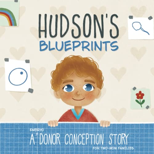 Hudson's Blueprints: A (Embryo) Donor Conception Story for Two-Mom ...
