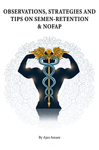 Observations, Strategies and Tips on Semen-Retention & NoFap by Ajax ...