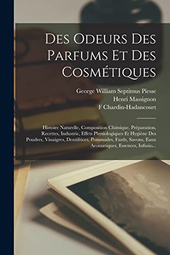 Des Odeurs Des Parfums Et Des Cosmétiques: Histoire Naturelle ...