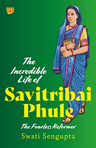 THE INCREDIBLE LIFE OF SAVITRIBAI PHULE THE FEARLESS REFORMER by Swati ...