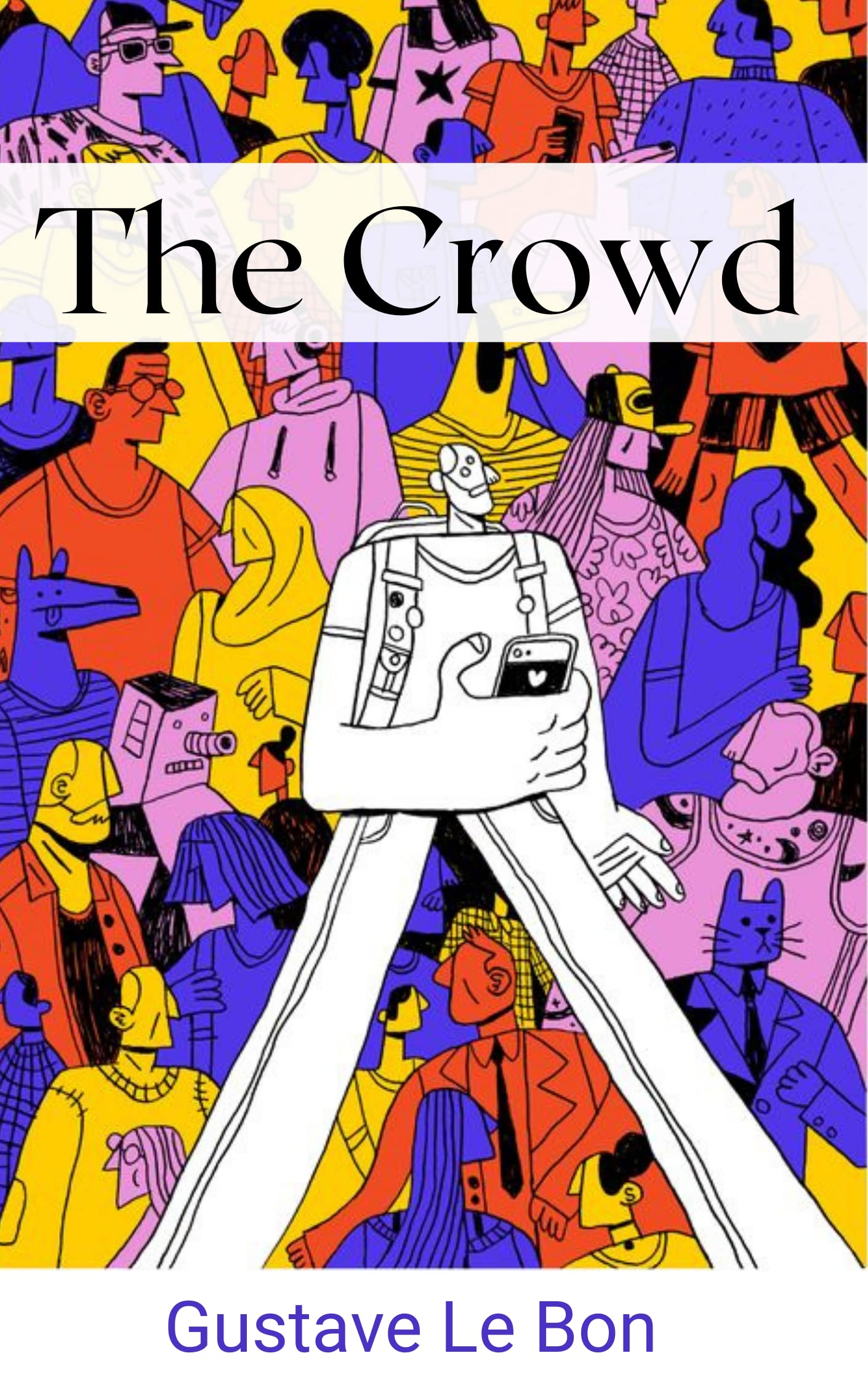 The Crowd: A Study of the Popular Mind by Gustave Le Bon | Goodreads