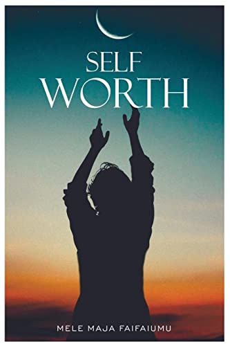 Self-Worth: Increasing your self worth, it's time to value you by Mele ...