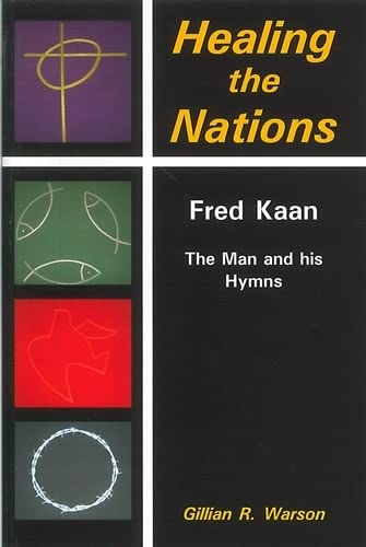 Healing the Nations: Fred Kaan - The Man and his Hymns by Gillian R ...
