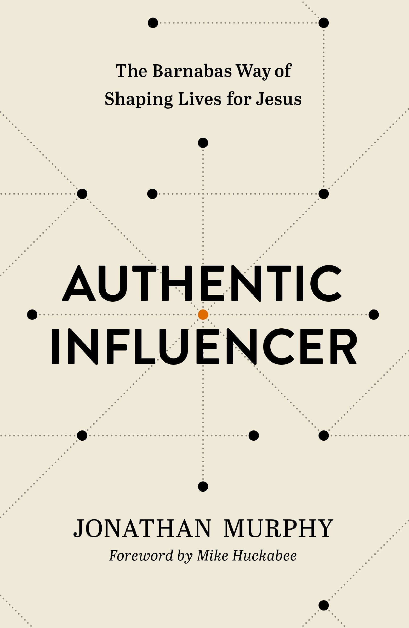 Authentic Influencer: The Barnabas Way of Shaping Lives for Jesus by Jonathan Murphy | Goodreads
