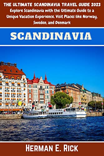 The Ultimate Scandinavia Travel Guide 2023: Explore Scandinavia with ...