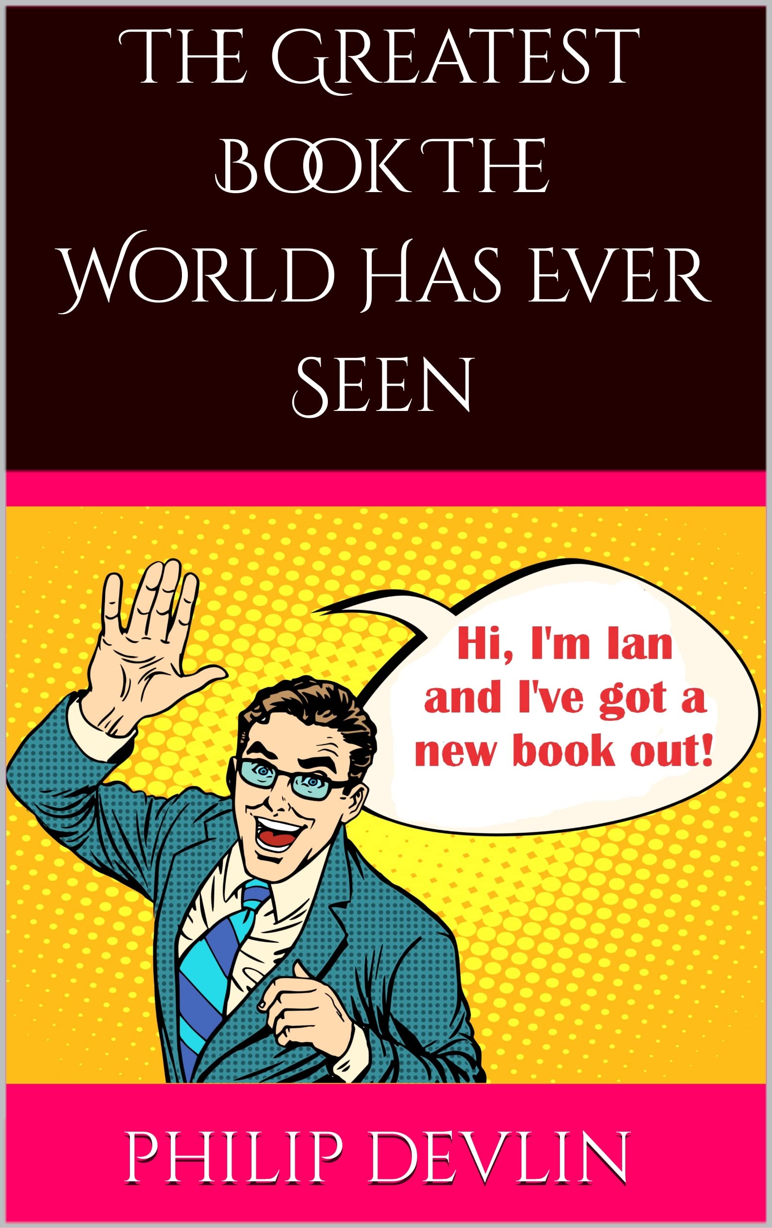The Greatest Book The World Has Ever Seen by Philip Devlin | Goodreads