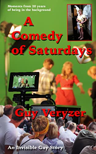 A Comedy of Saturdays: *20 years of acting in the background of ...