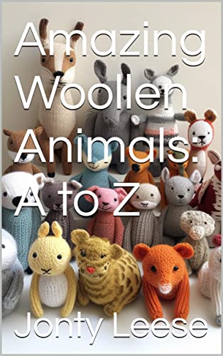 Amazing Woollen Animals: A to Z (Amazing... A to Z) by Jonty Leese ...
