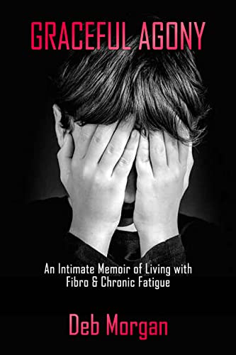 Graceful Agony: An Intimate Memoir of Living with Fibro & Chronic ...