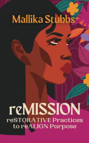 reMISSION: reSTORATIVE Practices to reALIGN Purpose by Mallika Stubbs ...